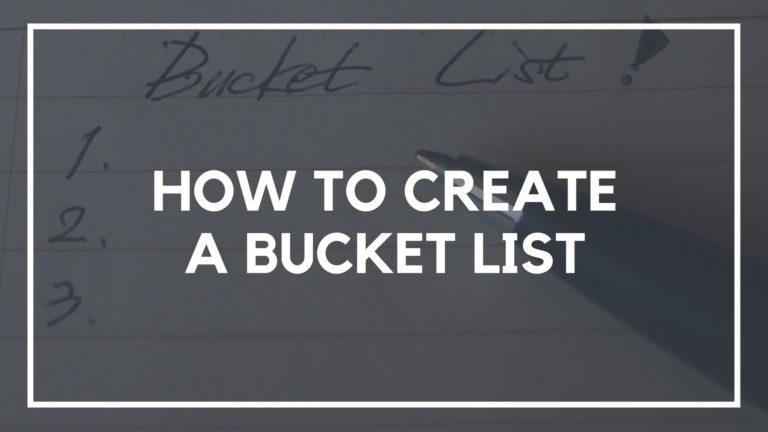 How to Create a Bucket List (And actually accomplish it)