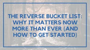 How to Create a Reverse Bucket List